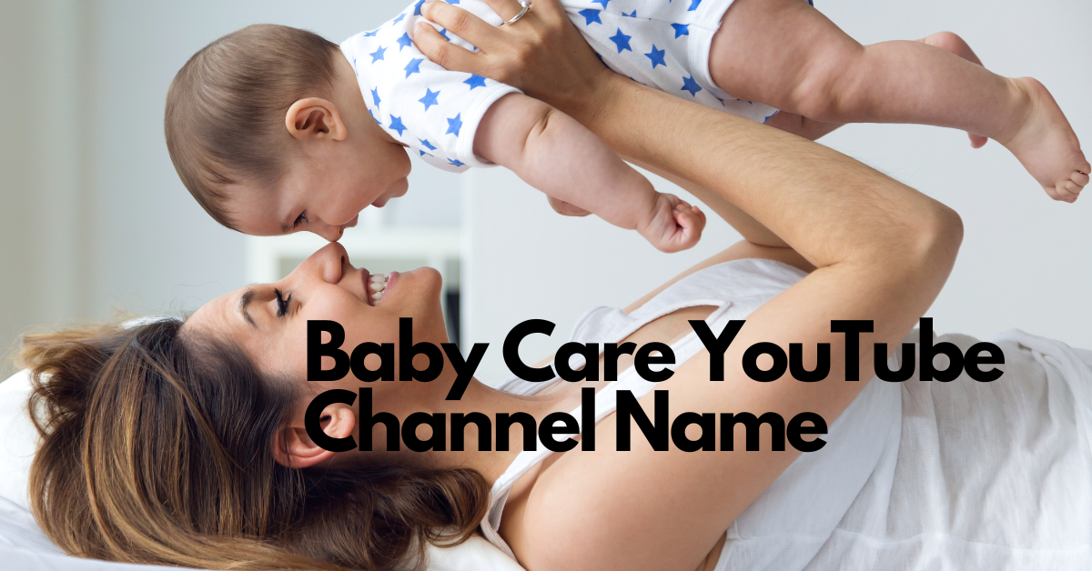 1000+ Best Baby Care YouTube Channel Name Ideas - Marketing Case Study