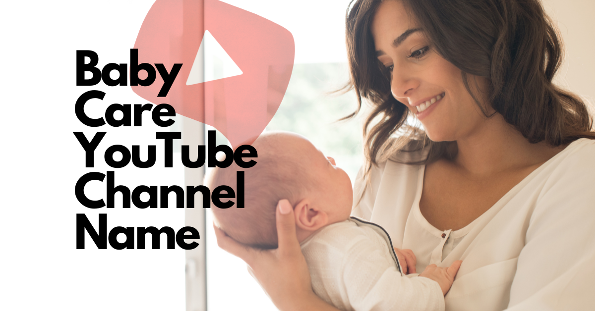 1000+ Best Baby Care YouTube Channel Name Ideas - Marketing Case Study