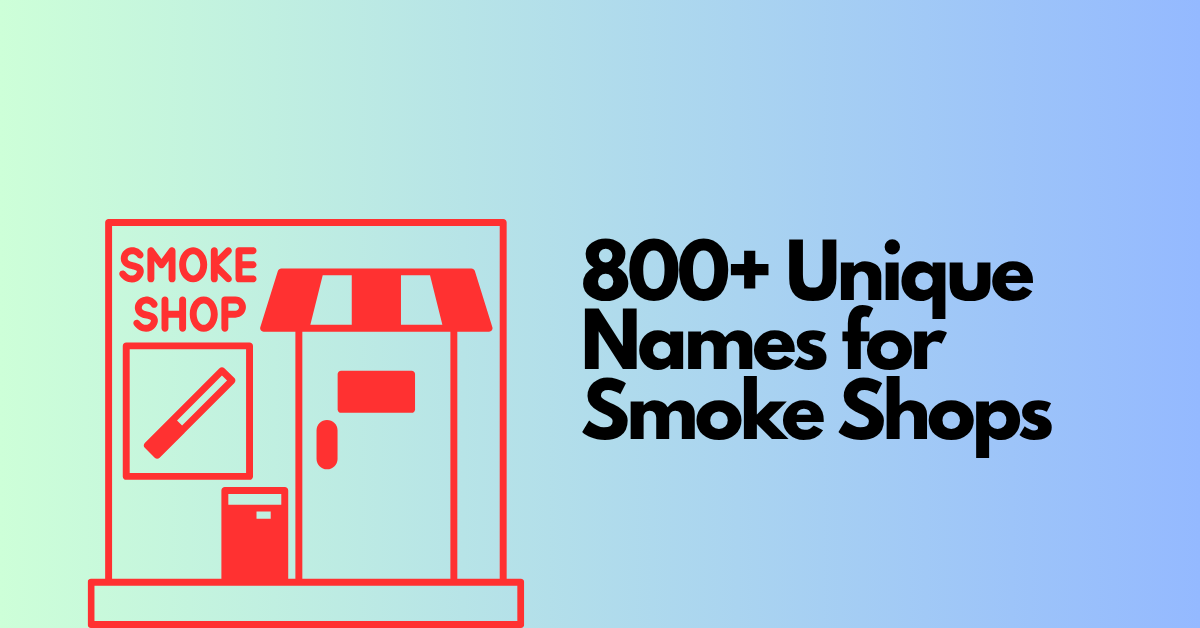 800+ Best Smoke Shop Name Ideas - Marketing Case Study