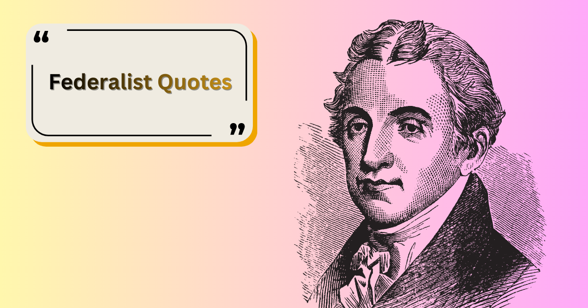 Federalist Quotes That Shaped Democracy, Liberty & the American ...