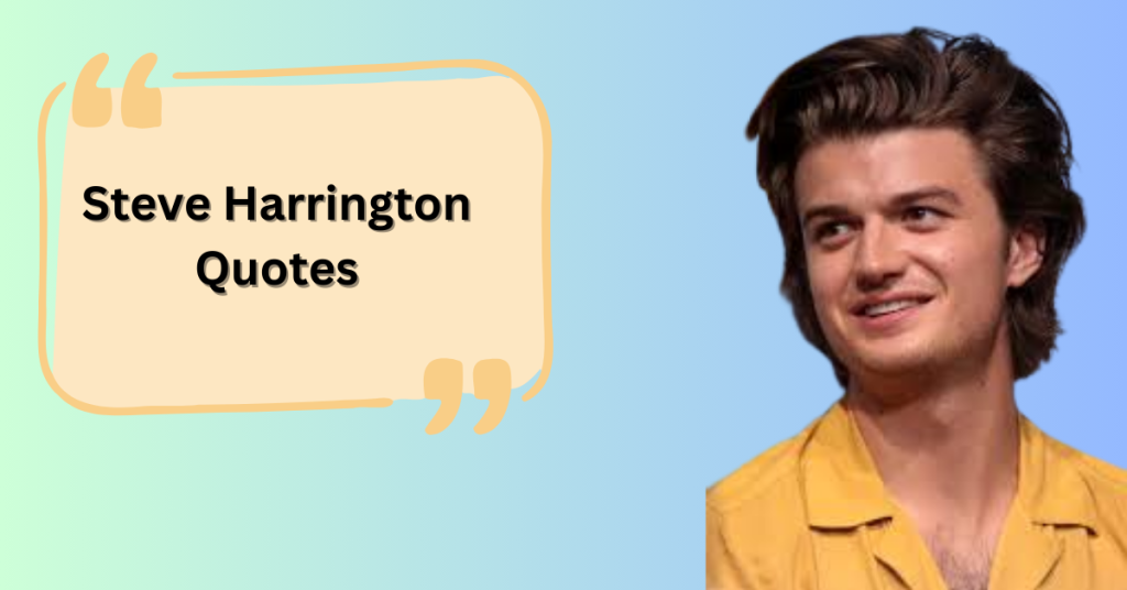 100+ Steve Harrington Quotes: The Hair, The Heart, and The Hero We Didn ...